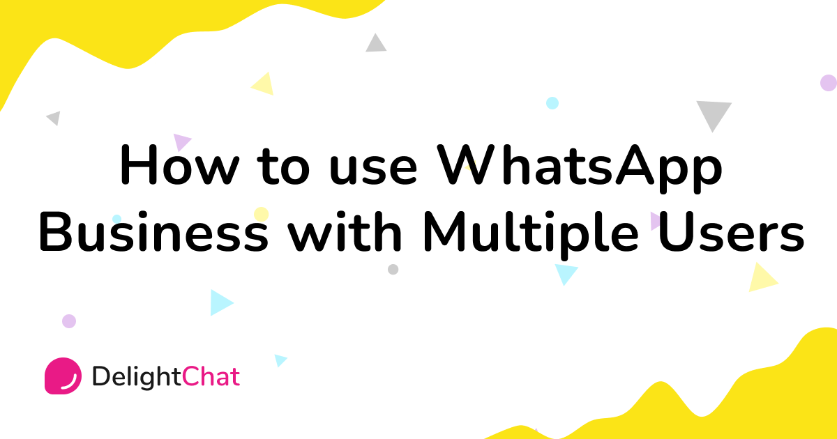 Guide How To Use WhatsApp Business With Multiple Users In 2023 guide-how-to-use-whatsapp-business-with-multiple-users-in-2023